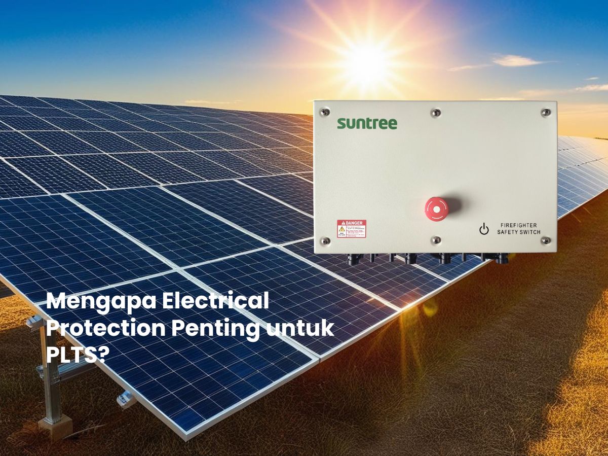 Mengapa Electrical Protection Penting untuk PLTS? - Suntree Indonesia